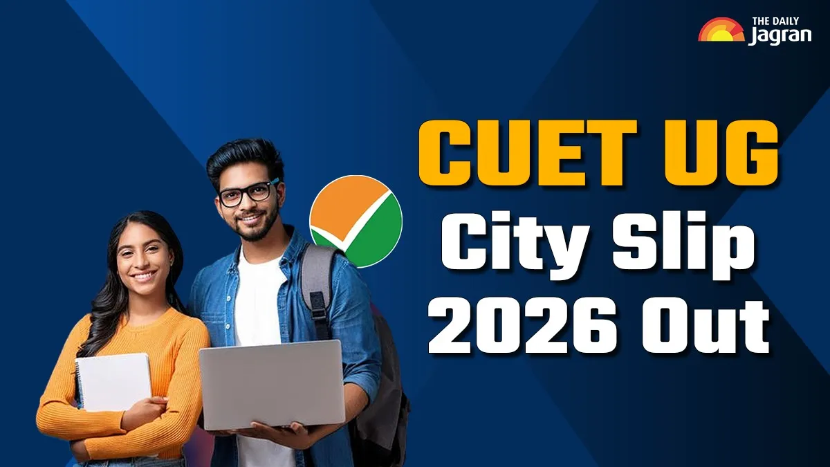 CUET UG City Slip 2026 Out: Download City Intimation Slip At cuet.nta ...