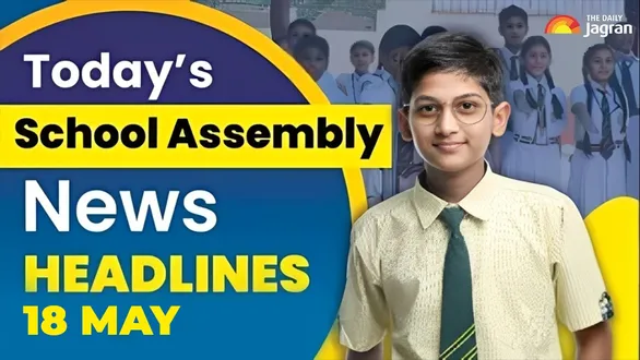 Today’s School Assembly News Headlines (May 18, 2026): Check Top ...