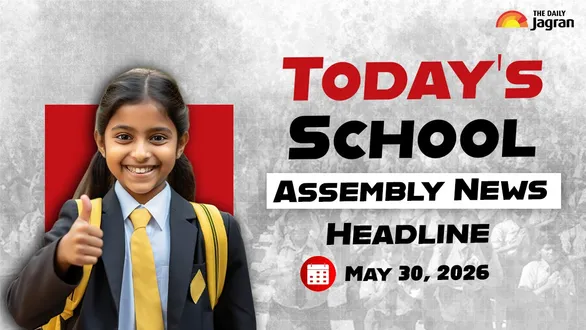 Today’s School Assembly News Headline (May 30, 2026): Check Top ...