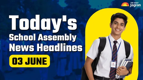 Today’s School Assembly News Headline (June 3): Check Top National ...