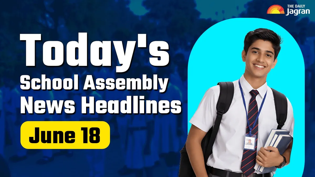 Today's School Assembly News Headline (June 18): Check Top National ...
